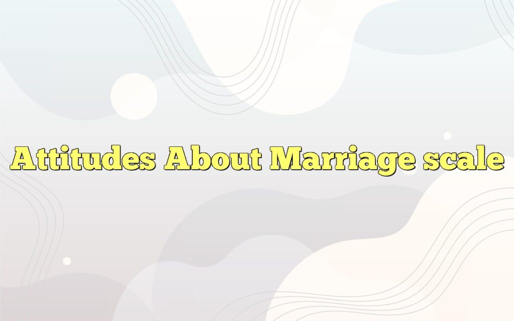 Attitudes About Marriage Scale