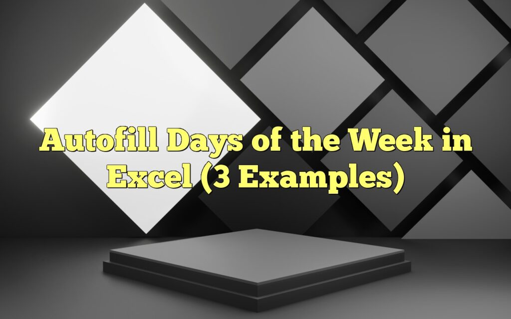 Autofill Days Of The Week In Excel (3 Examples)
