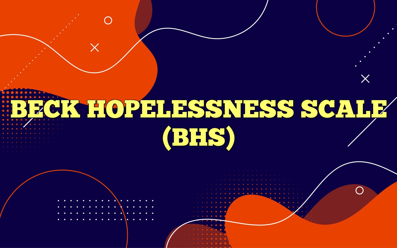 BECK HOPELESSNESS SCALE (BHS) Definition & Meaning