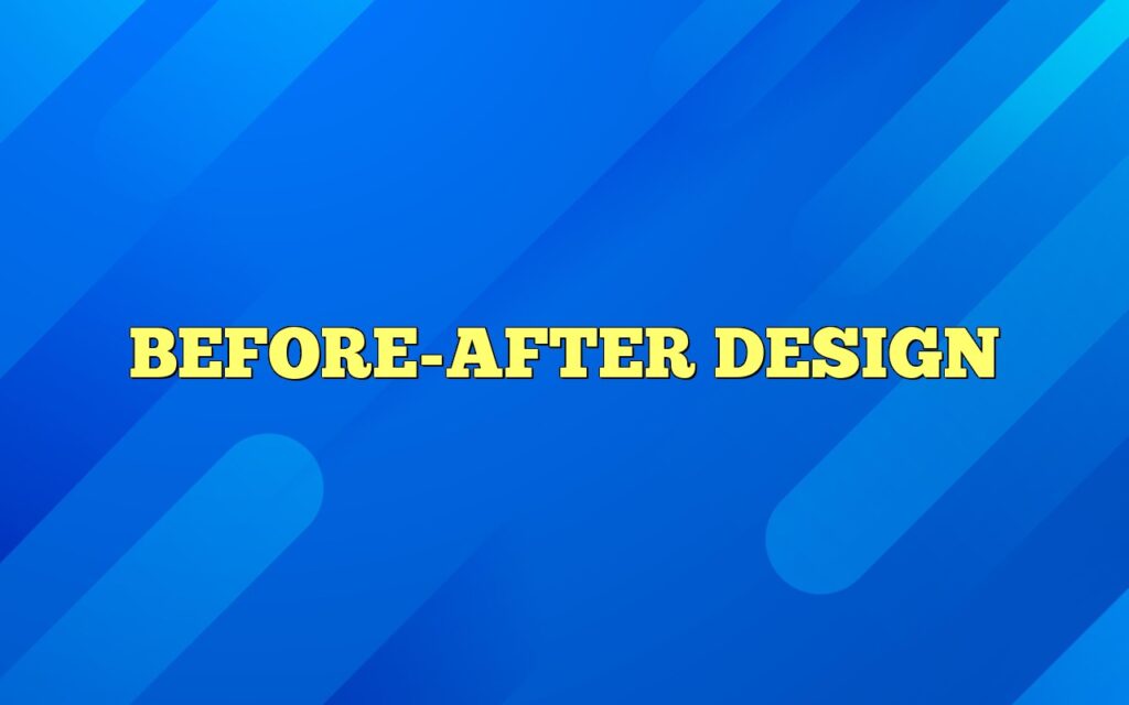 BEFORE-AFTER DESIGN Definition & Meaning