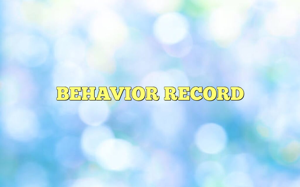 BEHAVIOR RECORD Definition & Meaning