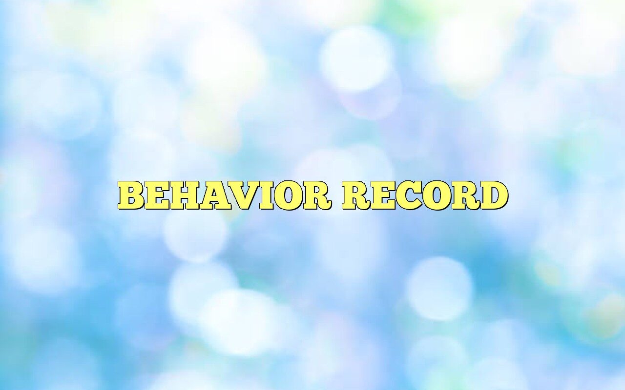 BEHAVIOR RECORD Definition & Meaning