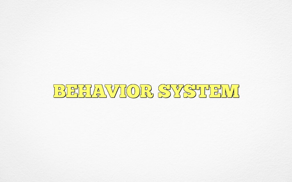 BEHAVIOR SYSTEM Definition & Meaning