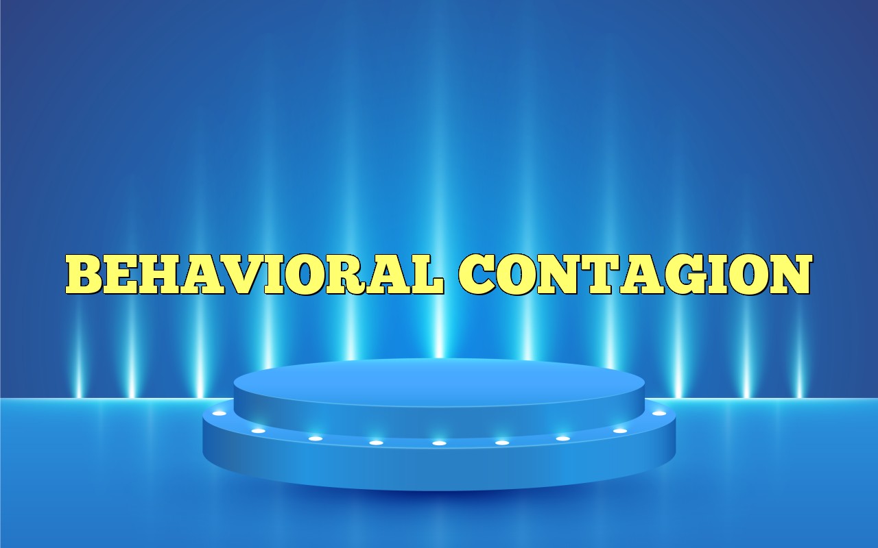 BEHAVIORAL CONTAGION Definition & Meaning