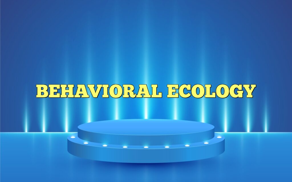 BEHAVIORAL ECOLOGY Definition & Meaning