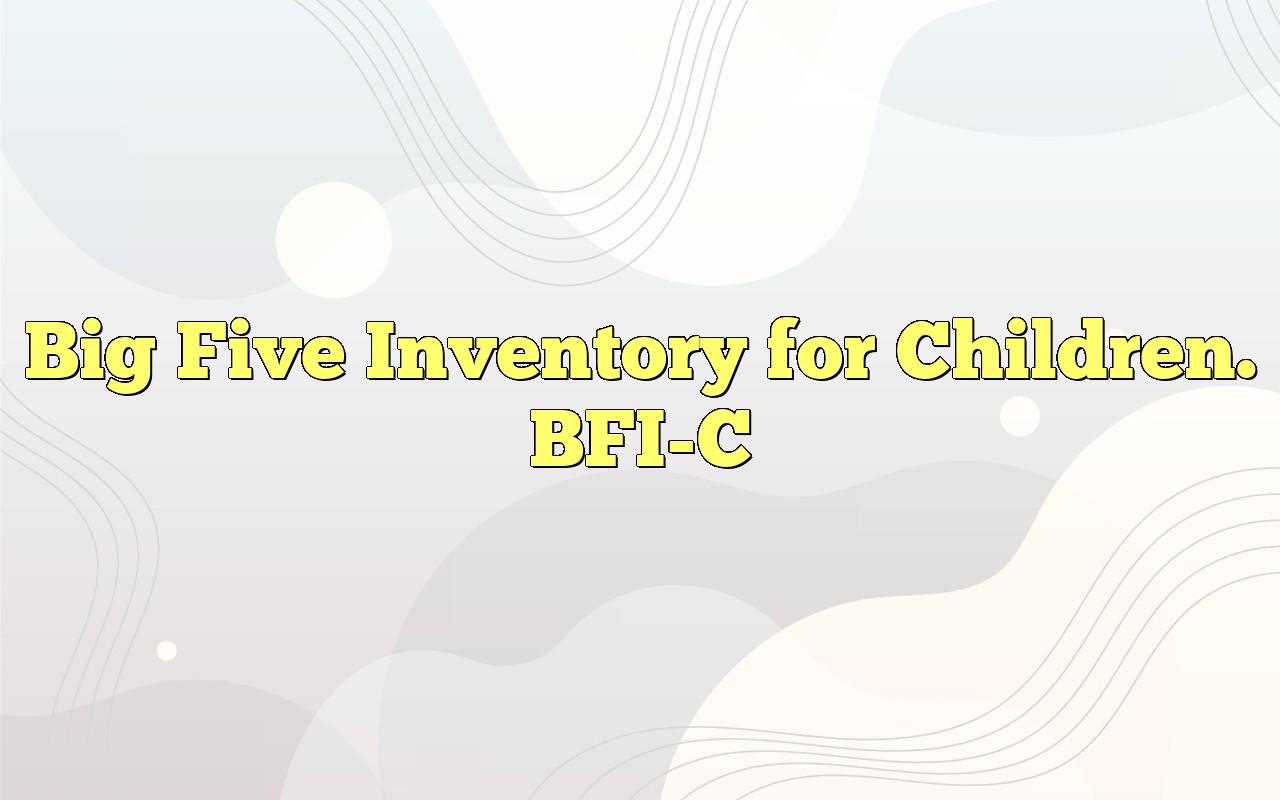 Big Five Inventory For Children. BFI-C