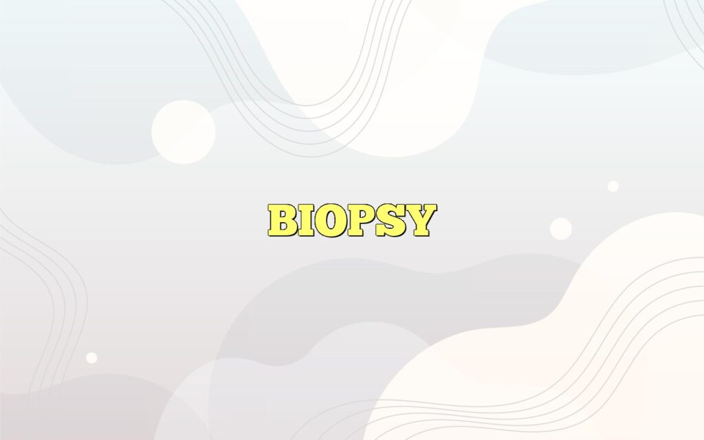 BIOPSY Definition & Meaning