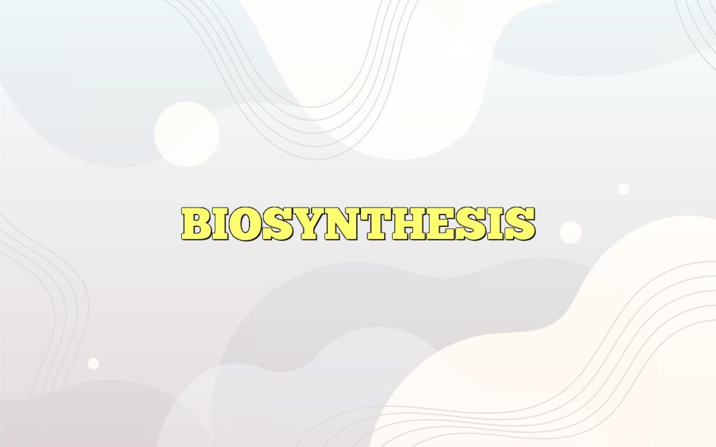 BIOSYNTHESIS Definition & Meaning