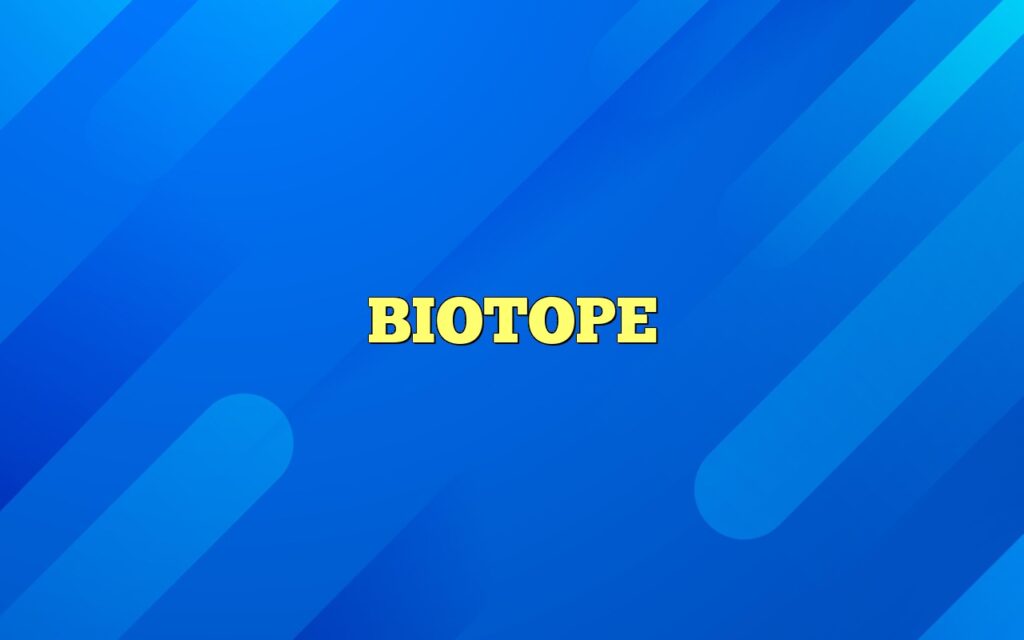 BIOTOPE Definition & Meaning