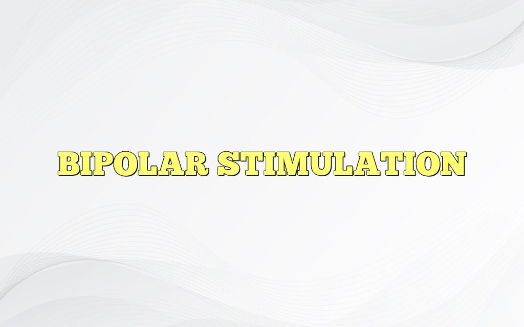 BIPOLAR STIMULATION Definition & Meaning