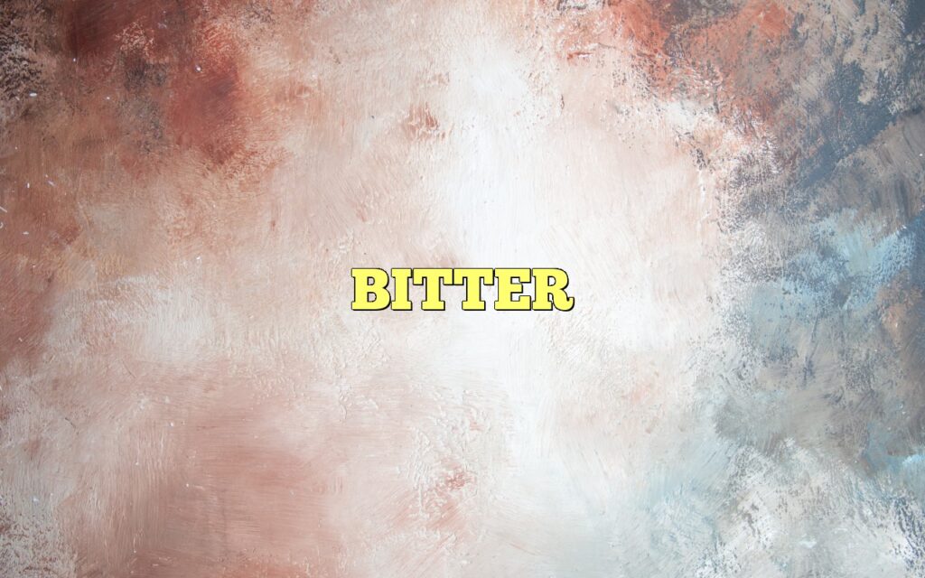 BITTER Definition & Meaning