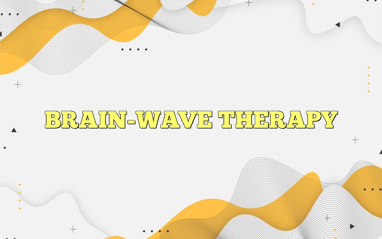 BRAIN-WAVE THERAPY Definition & Meaning
