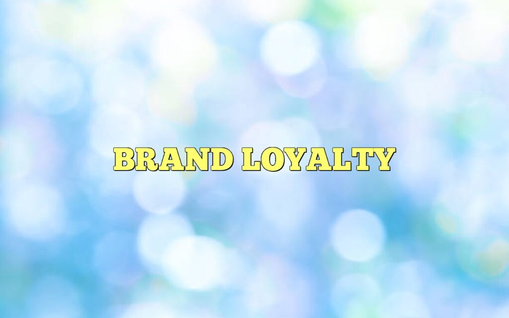 BRAND LOYALTY Definition & Meaning