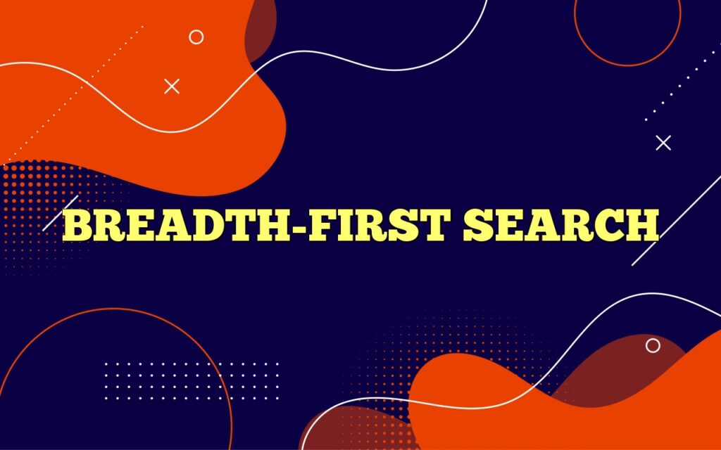 BREADTH-FIRST SEARCH Definition & Meaning