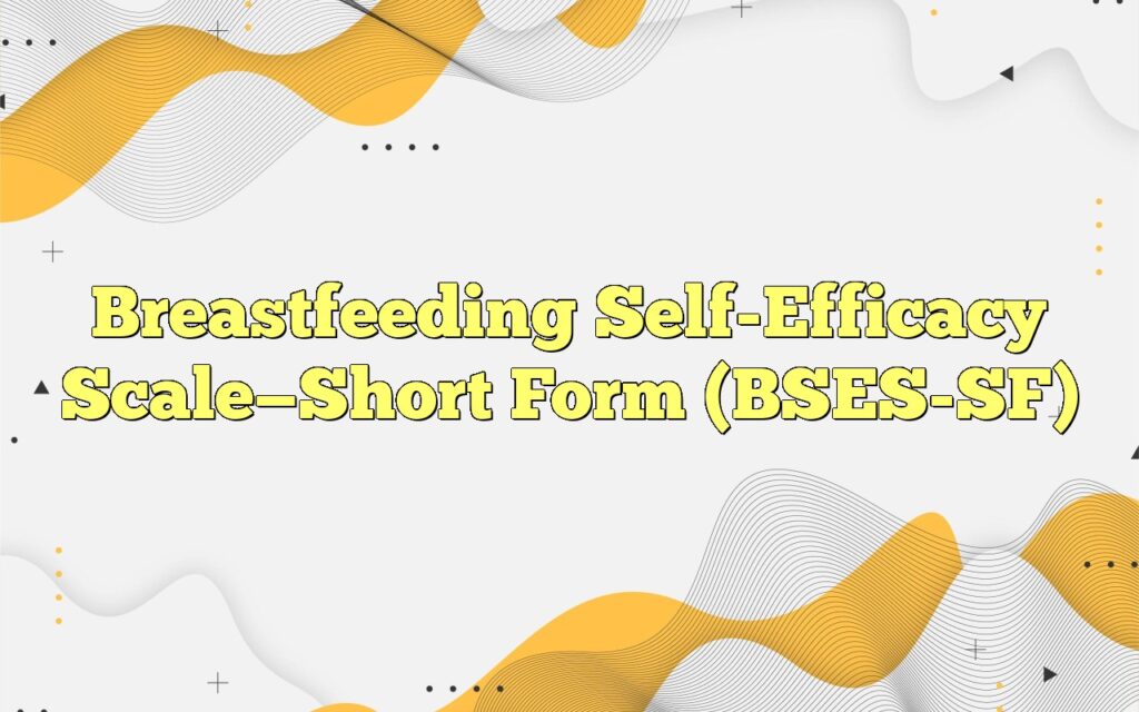 Breastfeeding Self-Efficacy Scale—Short Form (BSES-SF)