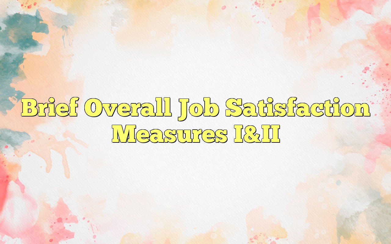 Brief Overall Job Satisfaction Measures I&II