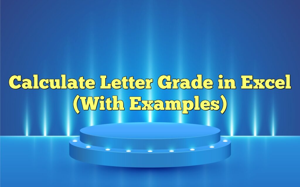 Calculate Letter Grade In Excel (With Examples)