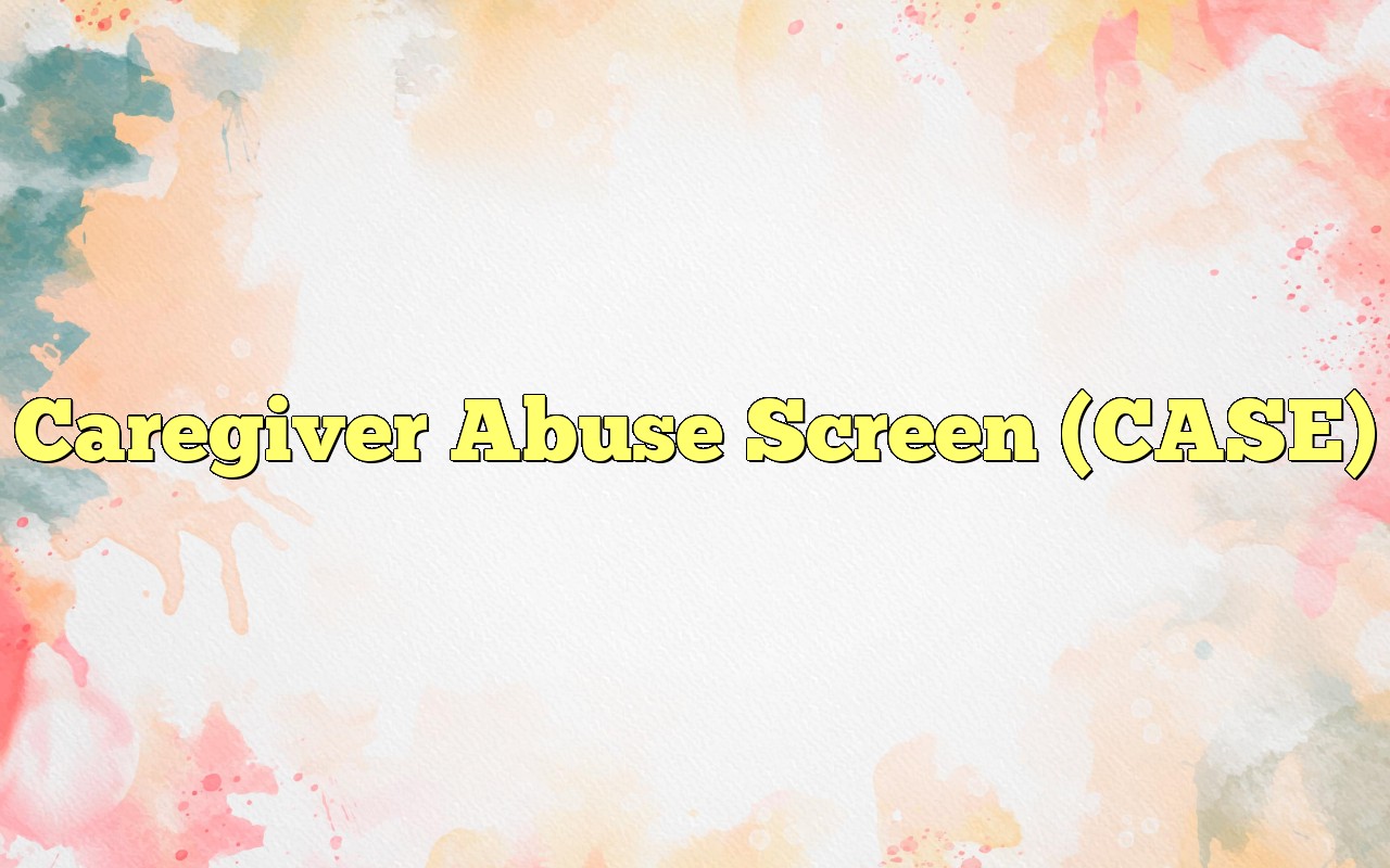 Caregiver Abuse Screen (CASE)