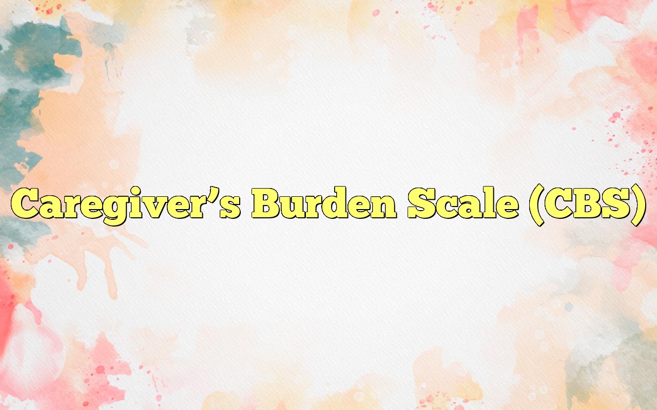 Caregiver’s Burden Scale (CBS)