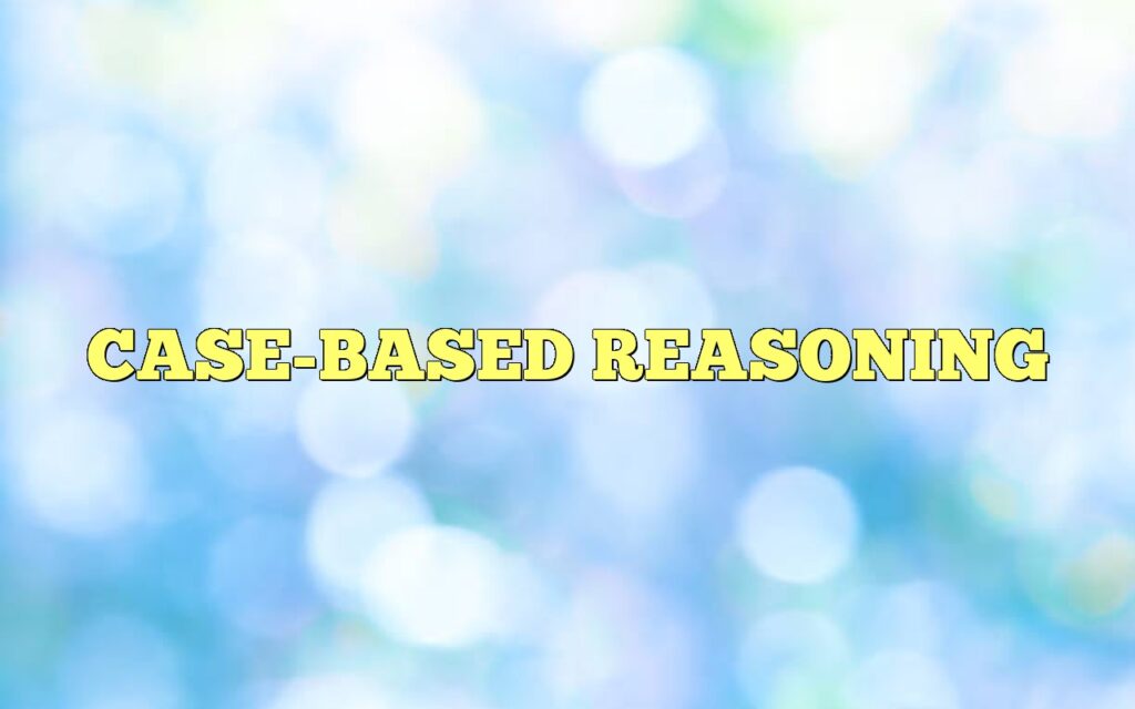 CASE-BASED REASONING Definition & Meaning