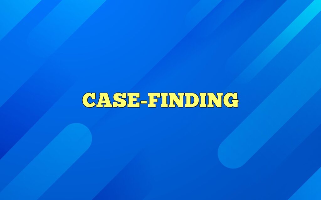 CASE-FINDING Definition & Meaning