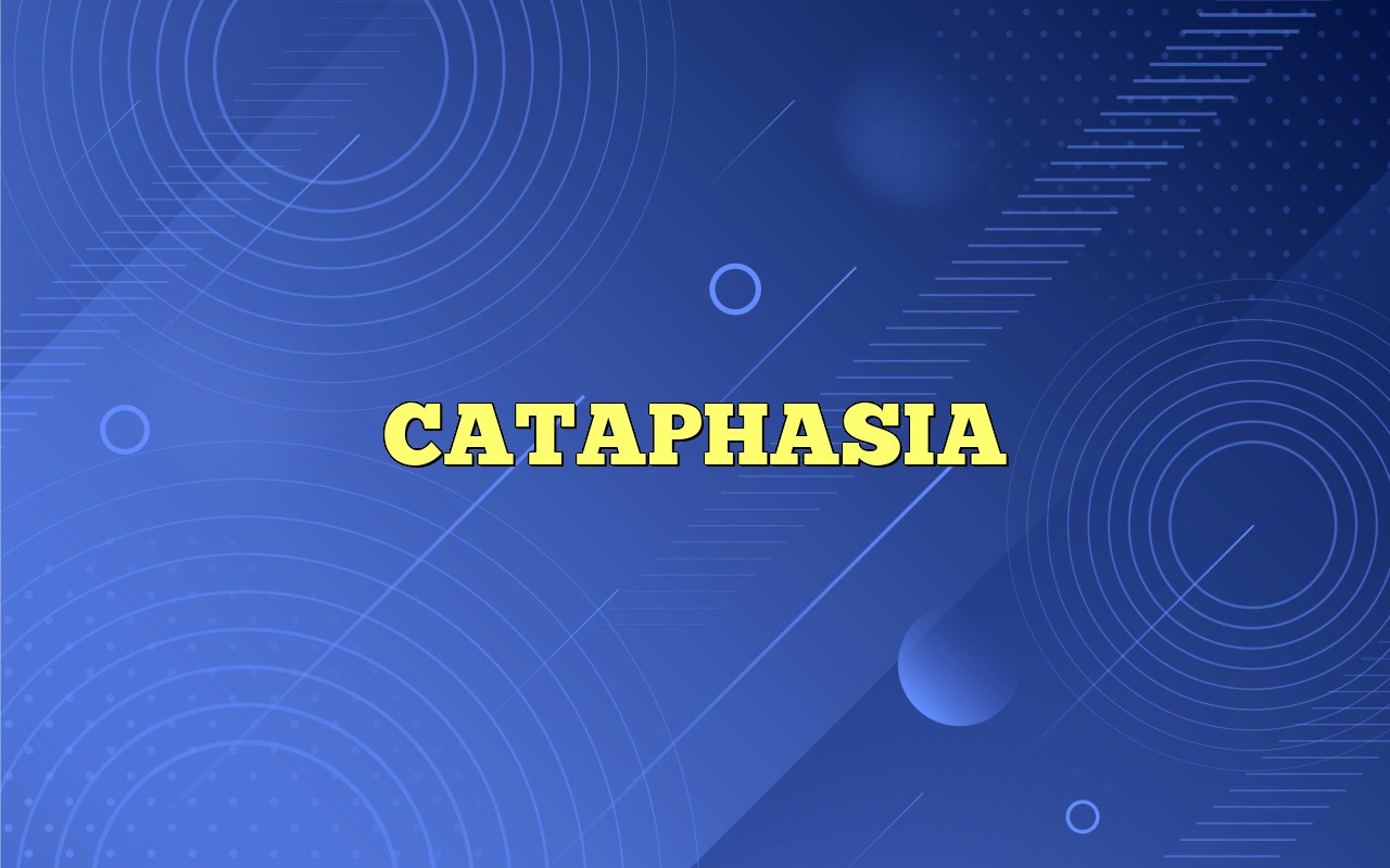 CATAPHASIA Definition & Meaning