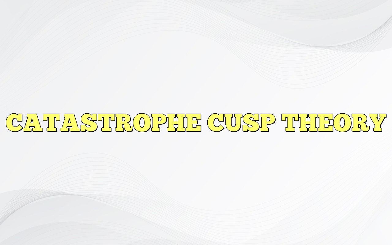 CATASTROPHE CUSP THEORY Definition & Meaning