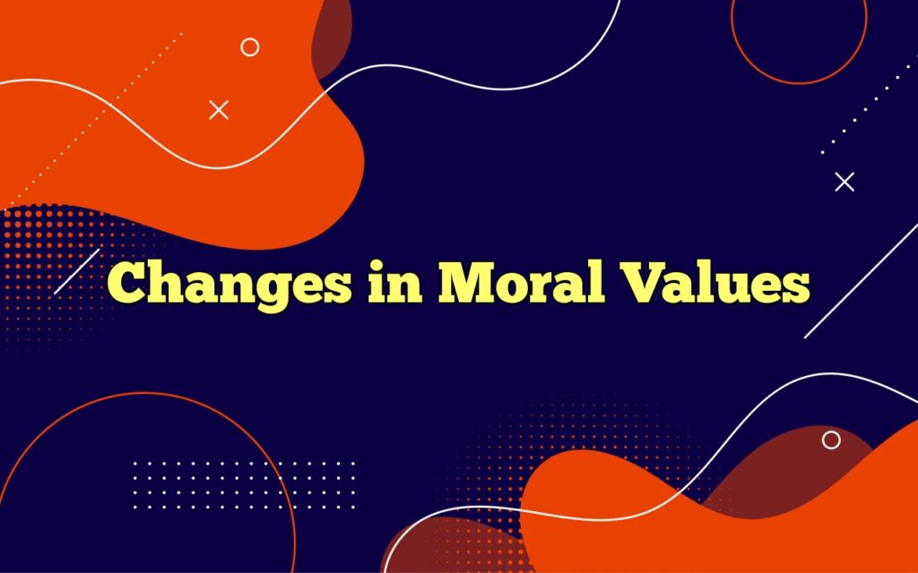 Changes In Moral Values