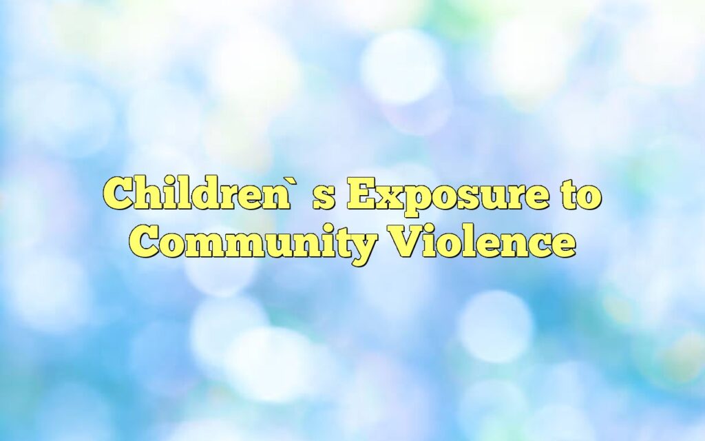 Children`s Exposure To Community Violence