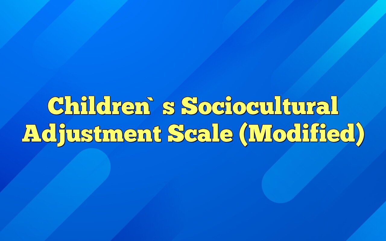 Children`s Sociocultural Adjustment Scale (Modified)