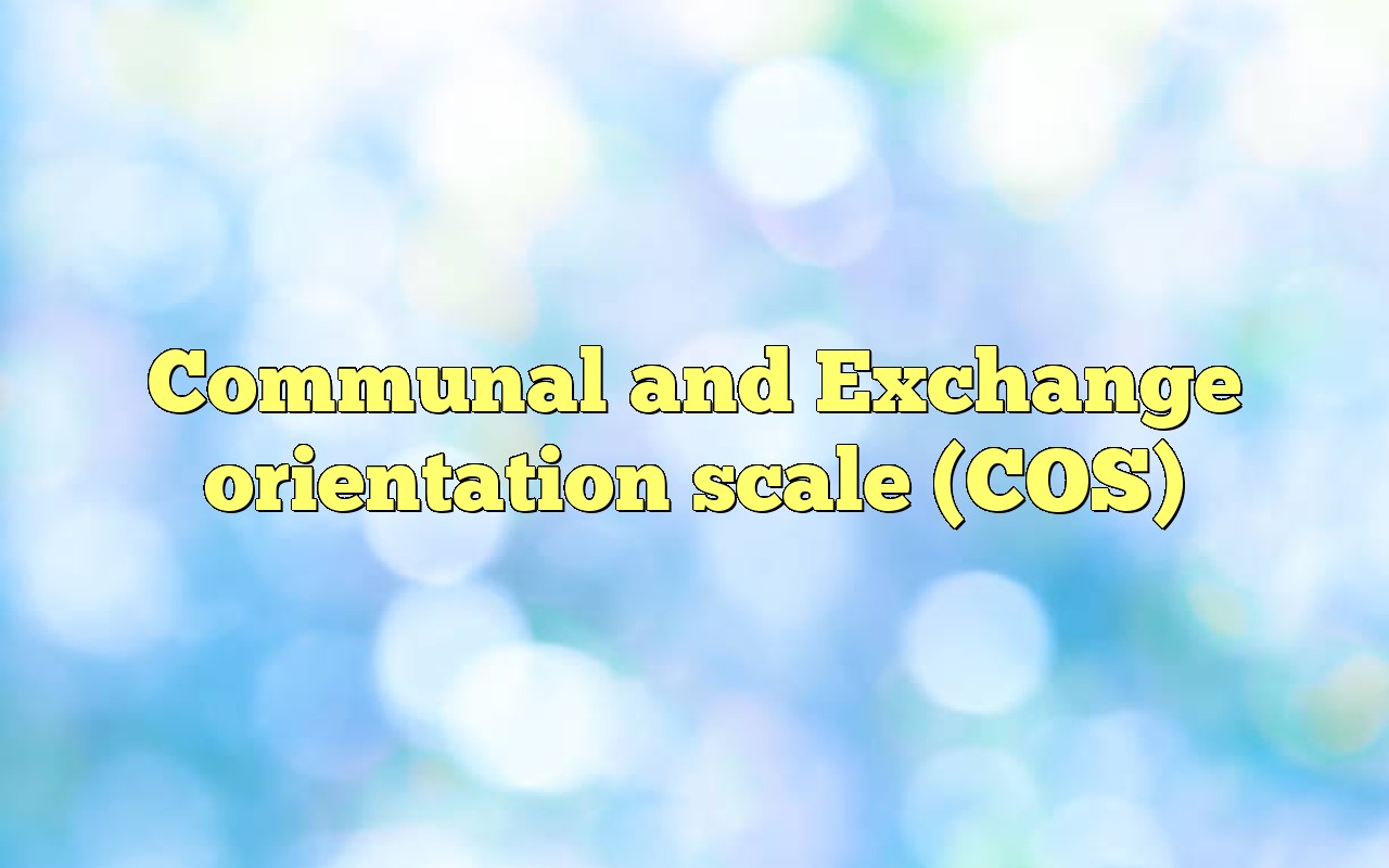 Communal And Exchange Orientation Scale (COS)