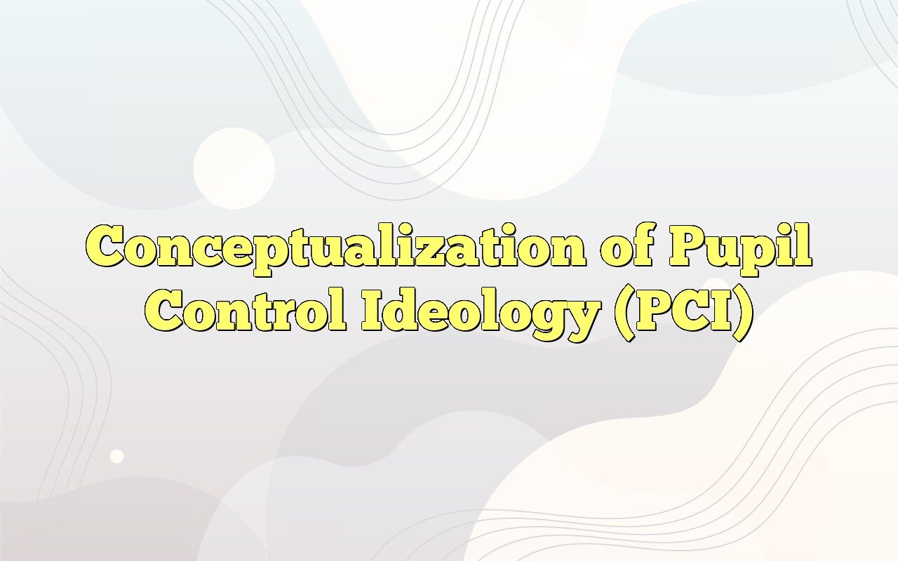 Conceptualization Of Pupil Control Ideology (PCI)