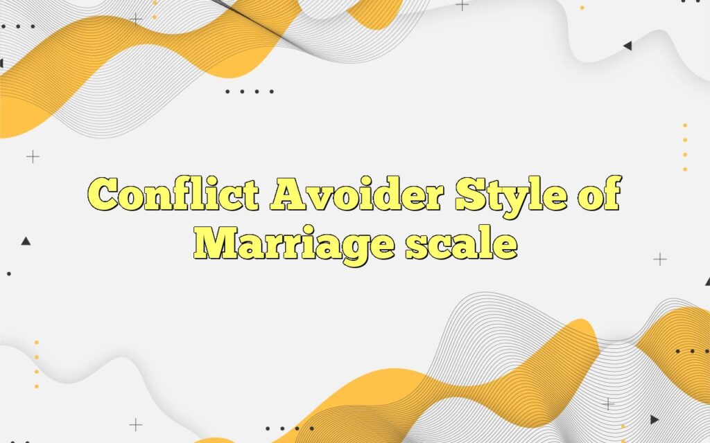 Conflict Avoider Style Of Marriage Scale
