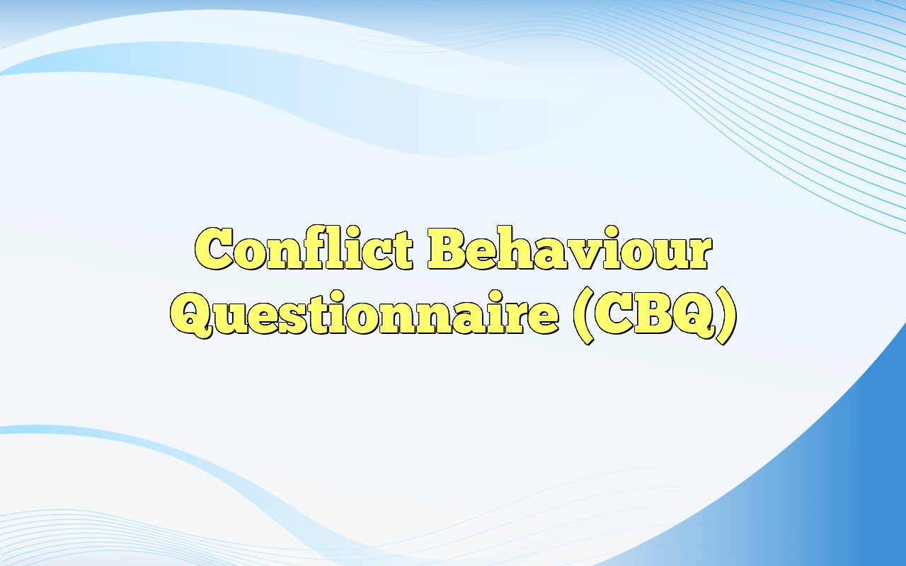 Conflict Behaviour Questionnaire (CBQ)