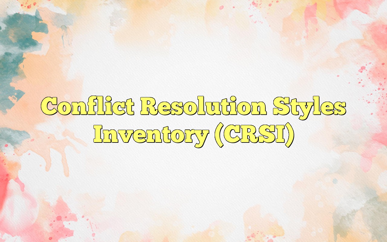 Conflict Resolution Styles Inventory (CRSI)