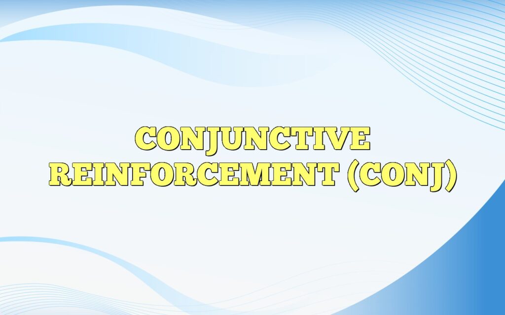 CONJUNCTIVE REINFORCEMENT (CONJ) Definition & Meaning