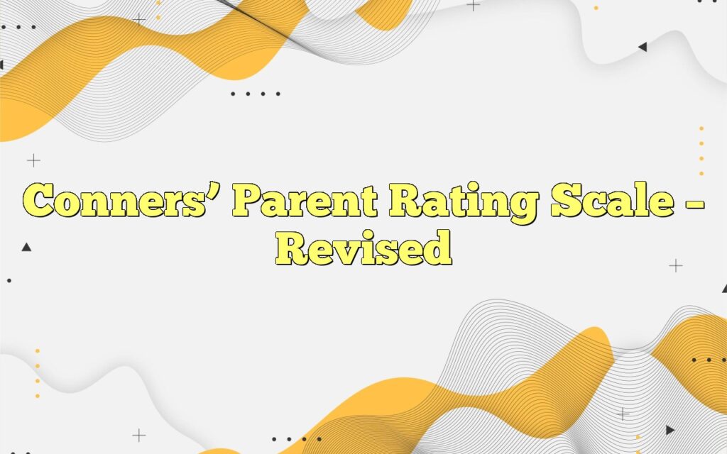 Conners' Parent Rating Scale – Revised