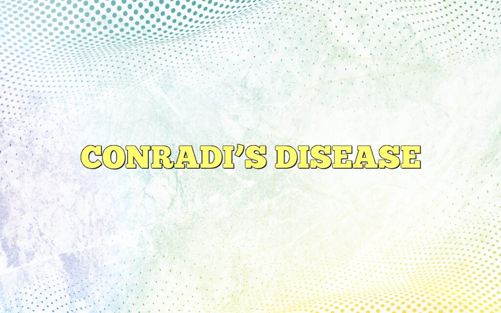 CONRADI'S DISEASE Definition & Meaning