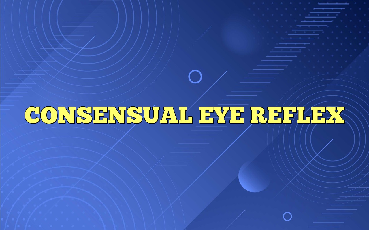 CONSENSUAL EYE REFLEX Definition & Meaning