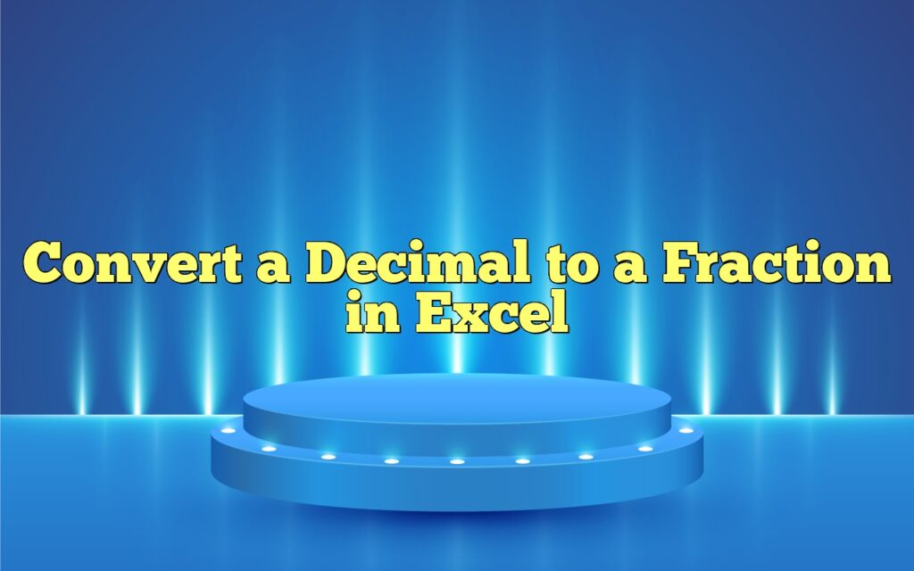 Convert A Decimal To A Fraction In Excel