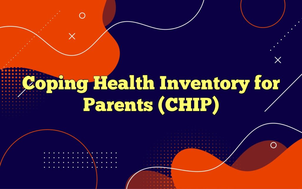 Coping Health Inventory For Parents (CHIP)