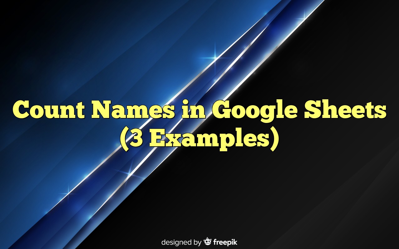 How To Count Number Of Names In Google Sheets
