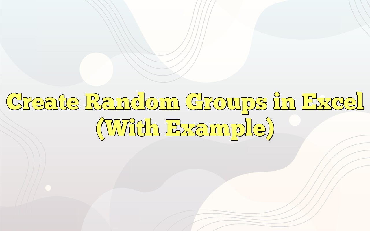 Create Random Groups In Excel With Example 