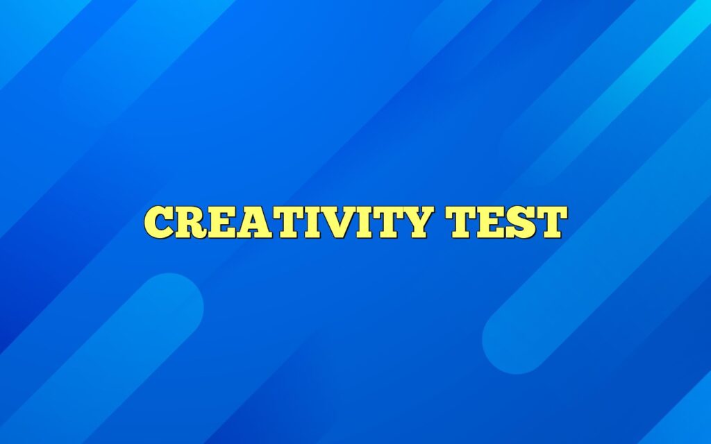 CREATIVITY TEST Definition & Meaning
