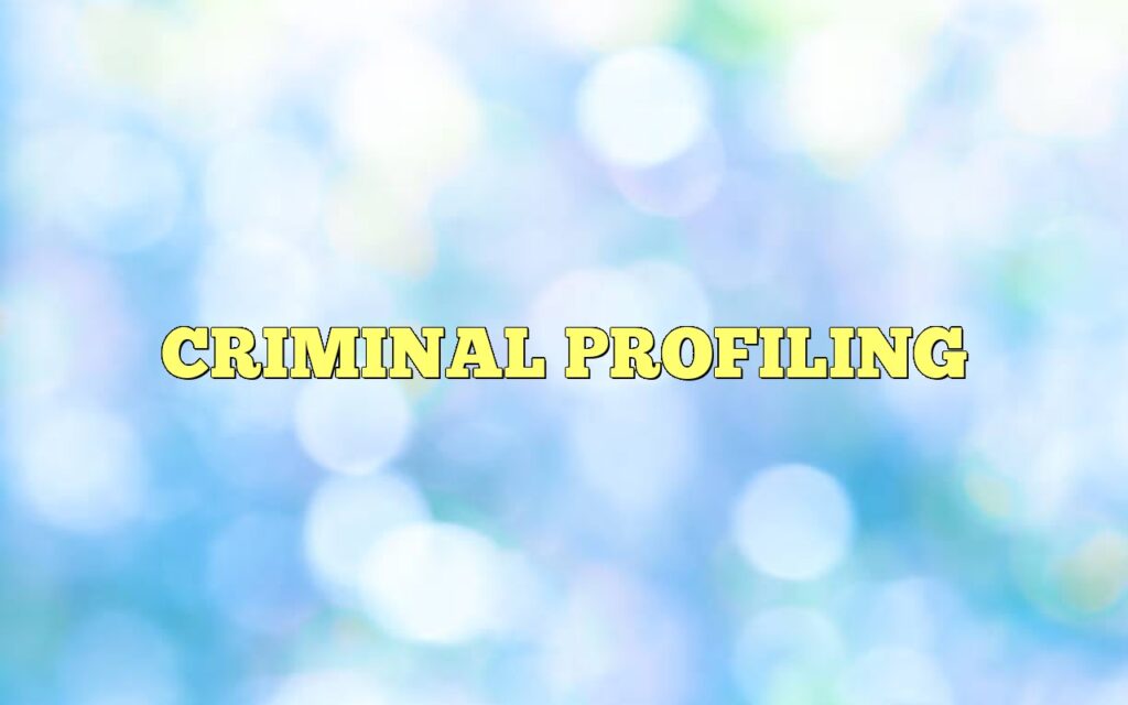 CRIMINAL PROFILING Definition & Meaning