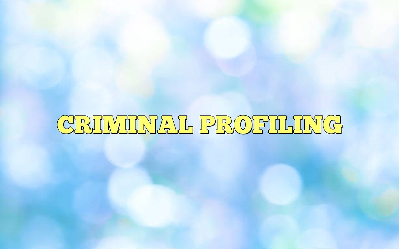 CRIMINAL PROFILING Definition & Meaning