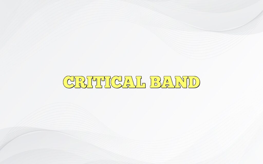 CRITICAL BAND Definition & Meaning