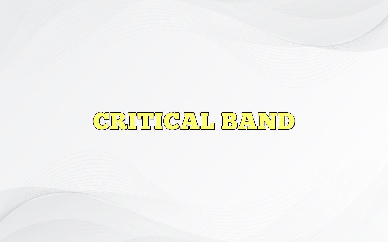 CRITICAL BAND Definition & Meaning