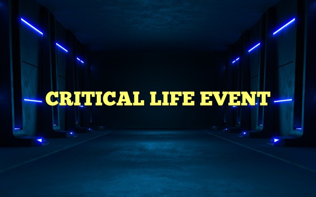 CRITICAL LIFE EVENT Definition & Meaning