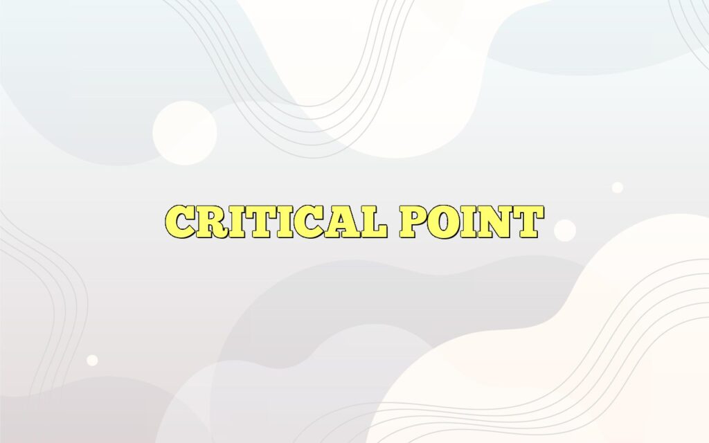 CRITICAL POINT Definition & Meaning